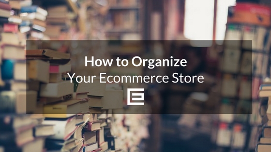 How to Organize Your Ecommerce Store - TheeHouston.Agency